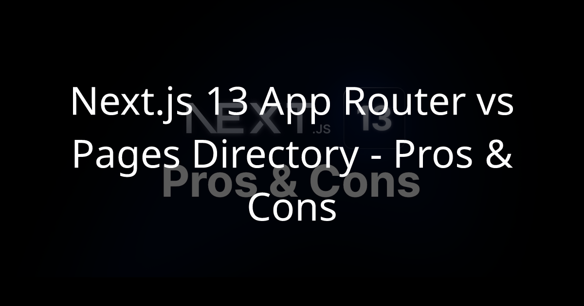 Next.js 13 App Router vs Pages Directory - Pros & Cons - Blog ...
